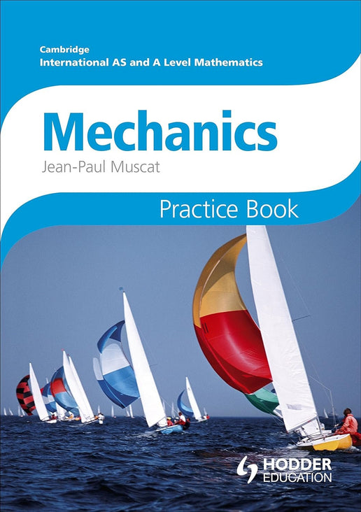 CAMBRIDGE INTERNATIONAL AS AND A LEVEL MATHEMATICS: MECHANICS 1 AND 2 ...